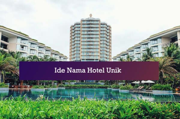 √975 Ide Nama Hotel yang Bagus, Menarik dan Mewah